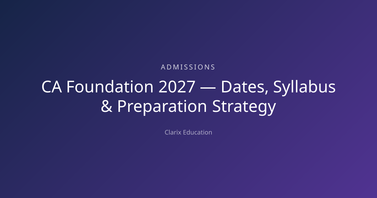 CA Foundation 2027 — Dates, Syllabus & Preparation Strategy